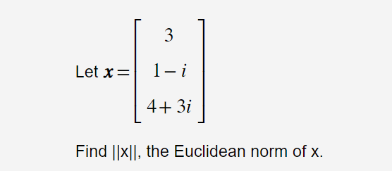 Solved Let X ⎣⎡31−i4 3i⎦⎤ Find ∥x∥ The Euclidean Norm Of X