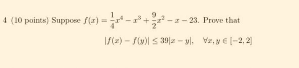 Solved (10 points) Suppose f(x)=41x4−x3+29x2−x−23. Prove | Chegg.com