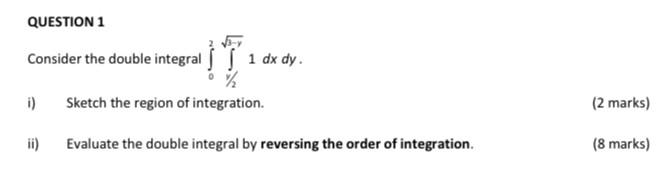 Solved QUESTION 1 Consider the double integral | 1 dx dy. i) | Chegg.com