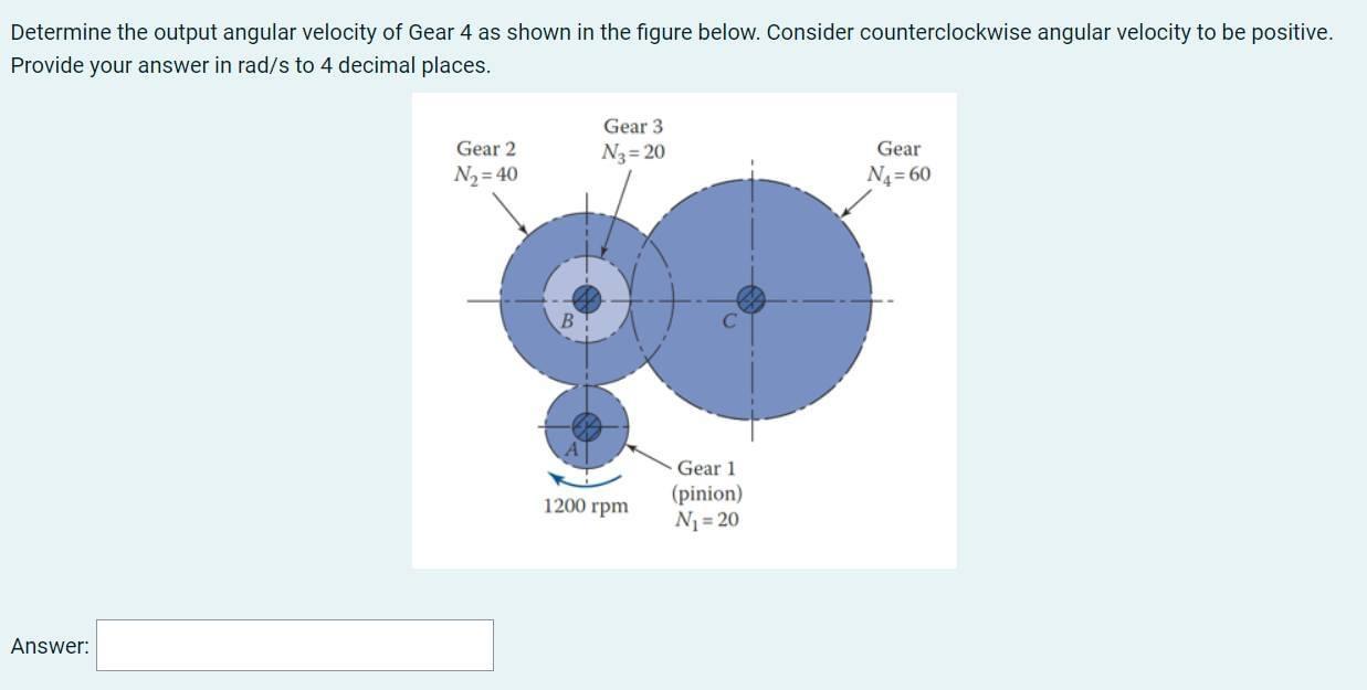 Solved Determine the output angular velocity of Gear 4 as | Chegg.com