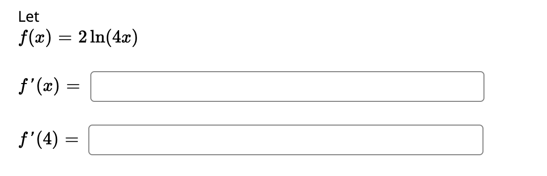 Solved Let f(x) = 2 ln(4x) f'(x) = f'(4) = | Chegg.com