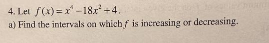 Solved 4 Let F X X4−18x2 4 A Find The Intervals On Which