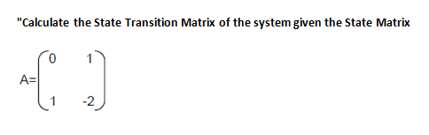 Solved "Calculate the State Transition Matrix of the system | Chegg.com