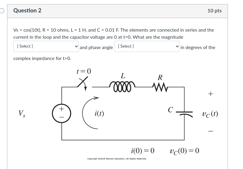 Solved Vs=cos(10t),R=10ohms,L=1H, and C=0.01 F. The elements | Chegg.com