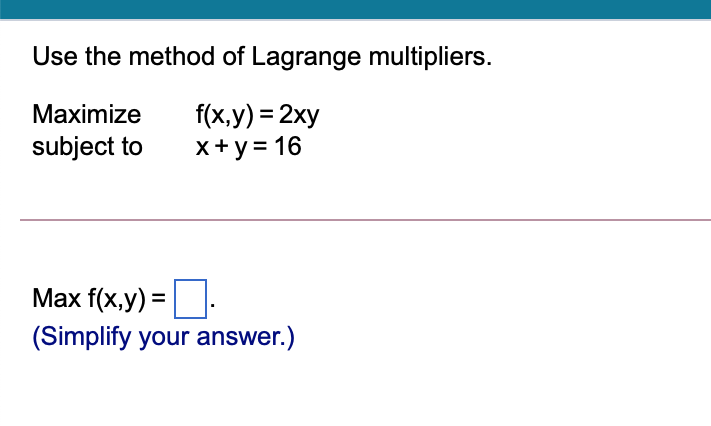 Solved Use the method of Lagrange multipliers. Maximize | Chegg.com
