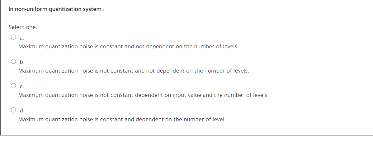 Solved In non-uniform quantization system : Select one: O a. | Chegg.com