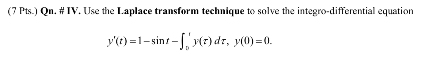 Solved (7 Pts.) Qn. #IV. Use the Laplace transform technique | Chegg.com