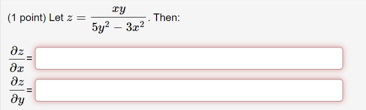 Solved ху (1 point) Let z = Then: 5у? – 3х2 II дz де дz — ду | Chegg.com