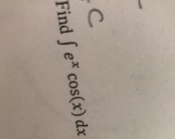 Solved Find integral e^x COS (x) dx | Chegg.com