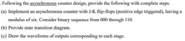 Solved Following the asynchronous counter design, provide | Chegg.com