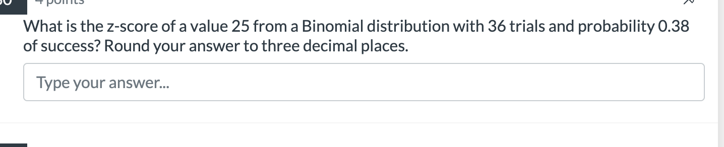 [Solved]: What is the z-score of a value 25 from a Binomial
