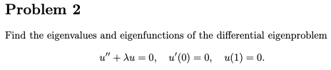 Solved Find the eigenvalues and eigenfunctions of the | Chegg.com