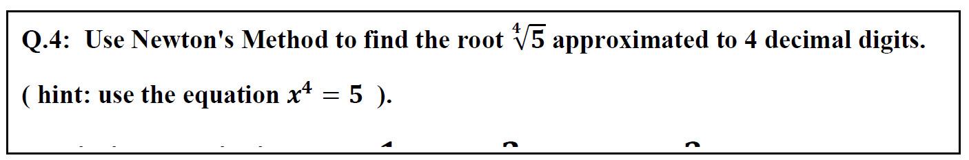 Solved Q.4: Use Newton's Method to find the root 45 | Chegg.com