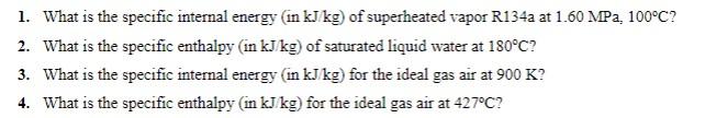 Solved 1. What is the specific internal energy (in kJ/kg ) | Chegg.com