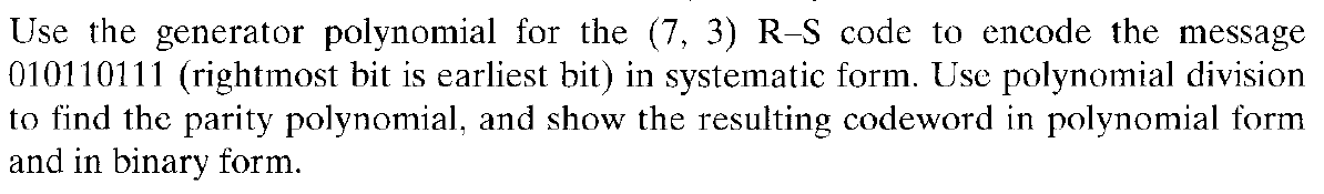 Solved Use the generator polynomial for the (7, 3) R-S code | Chegg.com