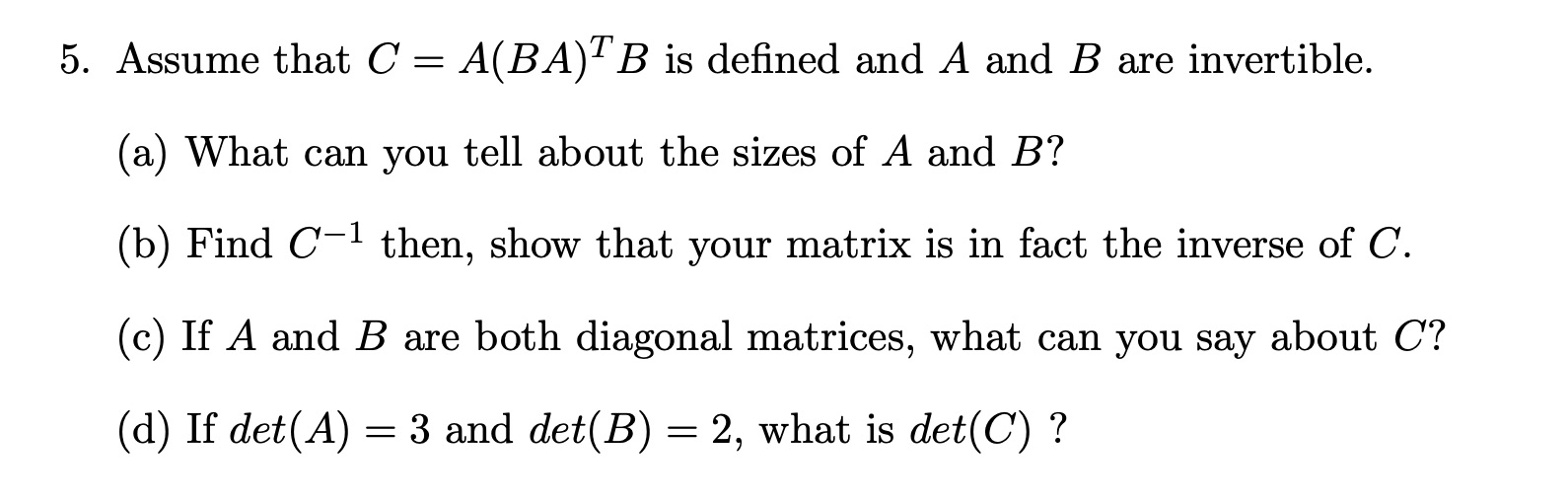 Solved 5. Assume that C = A(BA)TB is defined and A and B are | Chegg.com