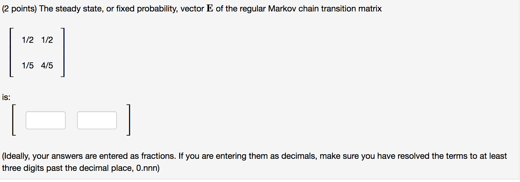 Solved (2 points) The steady state, or fixed probability, | Chegg.com