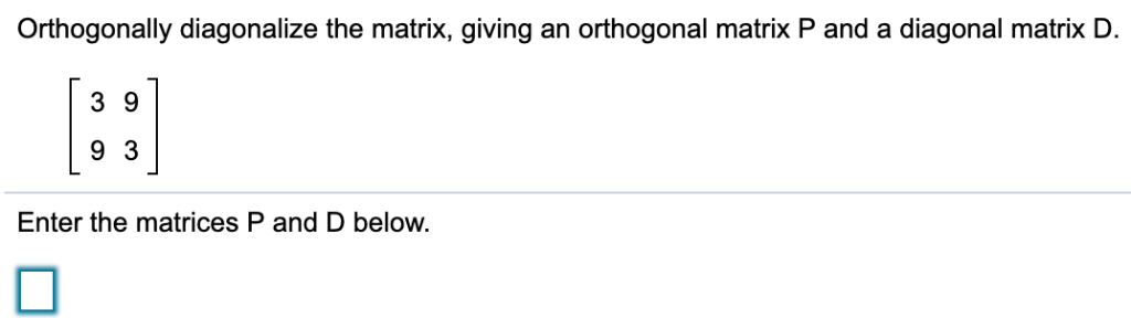 Solved Orthogonally diagonalize the matrix, giving an | Chegg.com