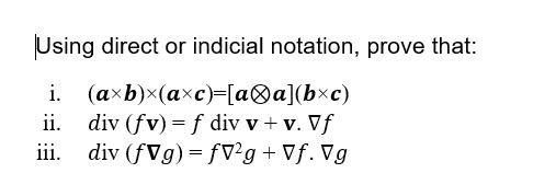 Solved Using direct or indicial notation, prove that: i. | Chegg.com