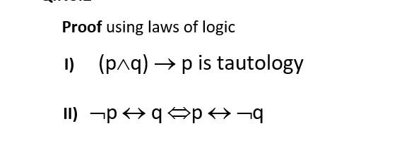 Solved Proof using laws of logic 1) (paq) → p is tautology | Chegg.com