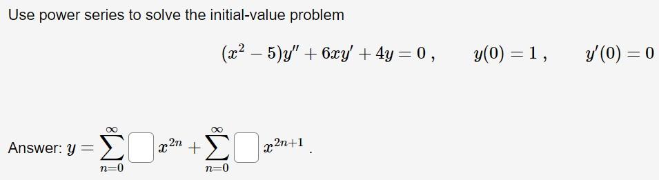Solved Use power series to solve the initial-value problem | Chegg.com