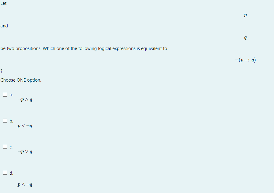Solved ¬(p→q) oose ONE option. a. ¬p∧q b. p∨¬q c. ¬p∨q d. | Chegg.com