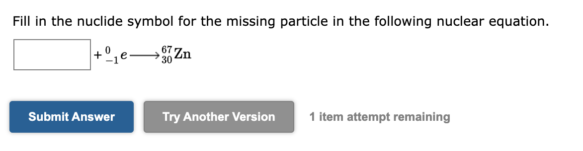 [Solved]: Fill in the nuclide symbol for the missing parti