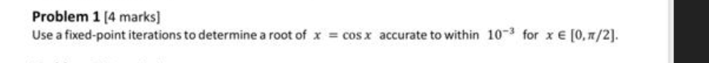 Solved Problem 1 (4 marks] Use a fixed-point iterations to | Chegg.com