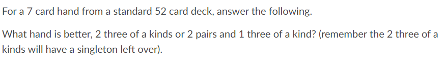 Solved For a 7 card hand from a standard 52 card deck, | Chegg.com