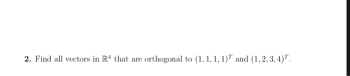 Solved 2. Find all vectors in R4 that are orthogonal to | Chegg.com