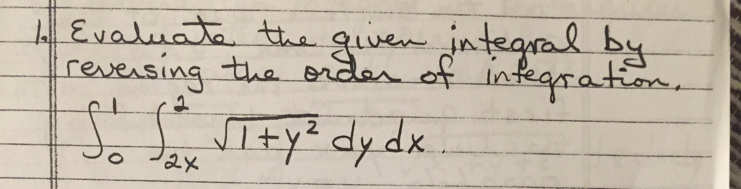 Solved 1. Evaluate the given integral by reversing the order | Chegg.com
