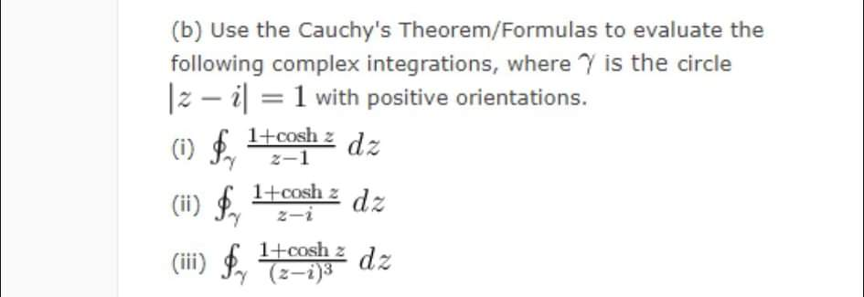 Solved (b) Use the Cauchy's Theorem/Formulas to evaluate the | Chegg.com