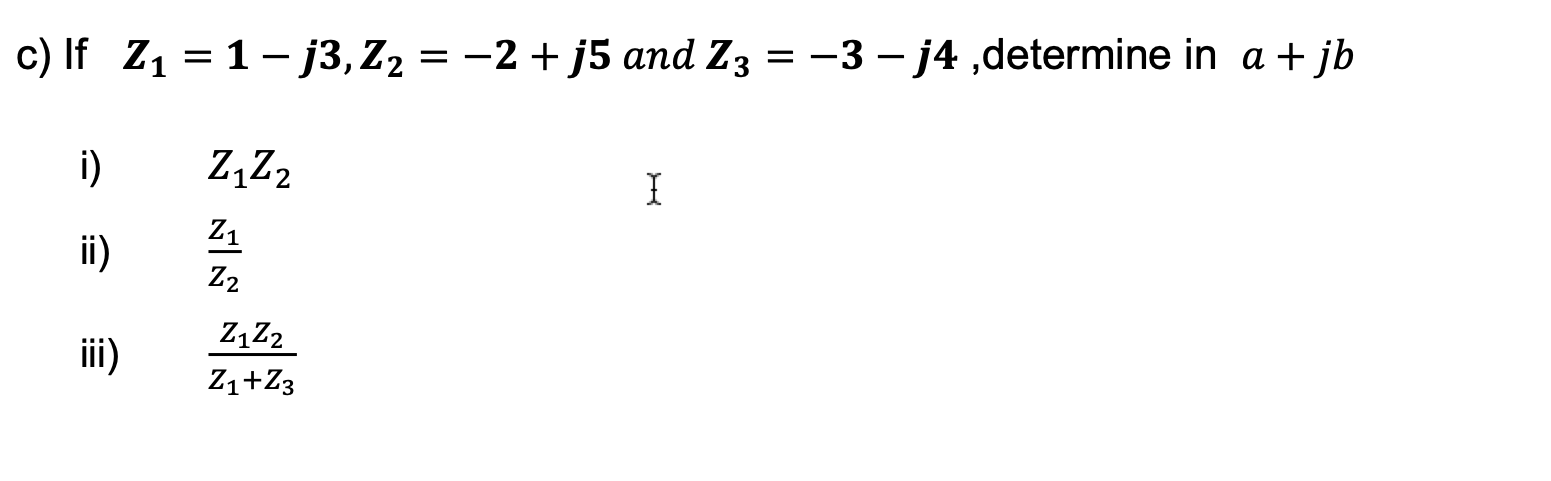 Solved c) If Z1=1−j3,Z2=−2+j5 and Z3=−3−j4, determine in | Chegg.com