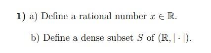 Solved a) Define a rational number x∈R. b) Define a dense | Chegg.com