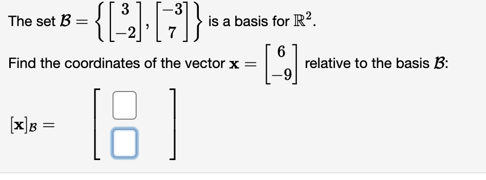 Solved The set B={[3−2],[−37]} is a basis for R2. Find the | Chegg.com