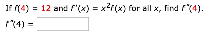 Solved If f(4) 12 and f'(x) = x2f(x) for all x, find f"(4). | Chegg.com