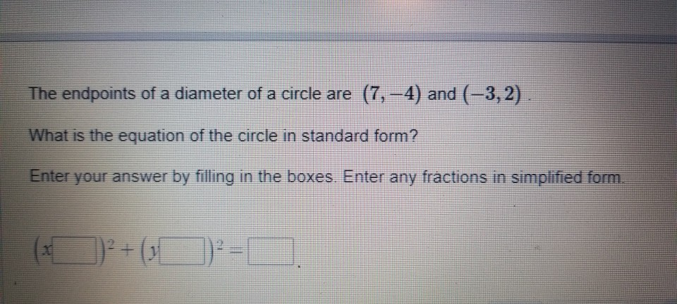 Solved The endpoints of a diameter of a circle are (7,-4) | Chegg.com