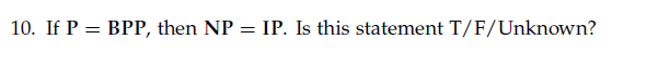 Solved 10. If P = BPP, then NP = IP. Is this statement | Chegg.com