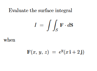 Solved Evaluate the surface integral I=∬SF⋅dS when | Chegg.com