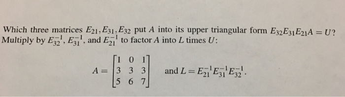 Solved Which three matrices E21, E31 E32 put A into its | Chegg.com