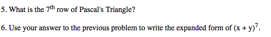 Solved 5. What is the 7th row of Pascal's Triangle? 6. Use | Chegg.com