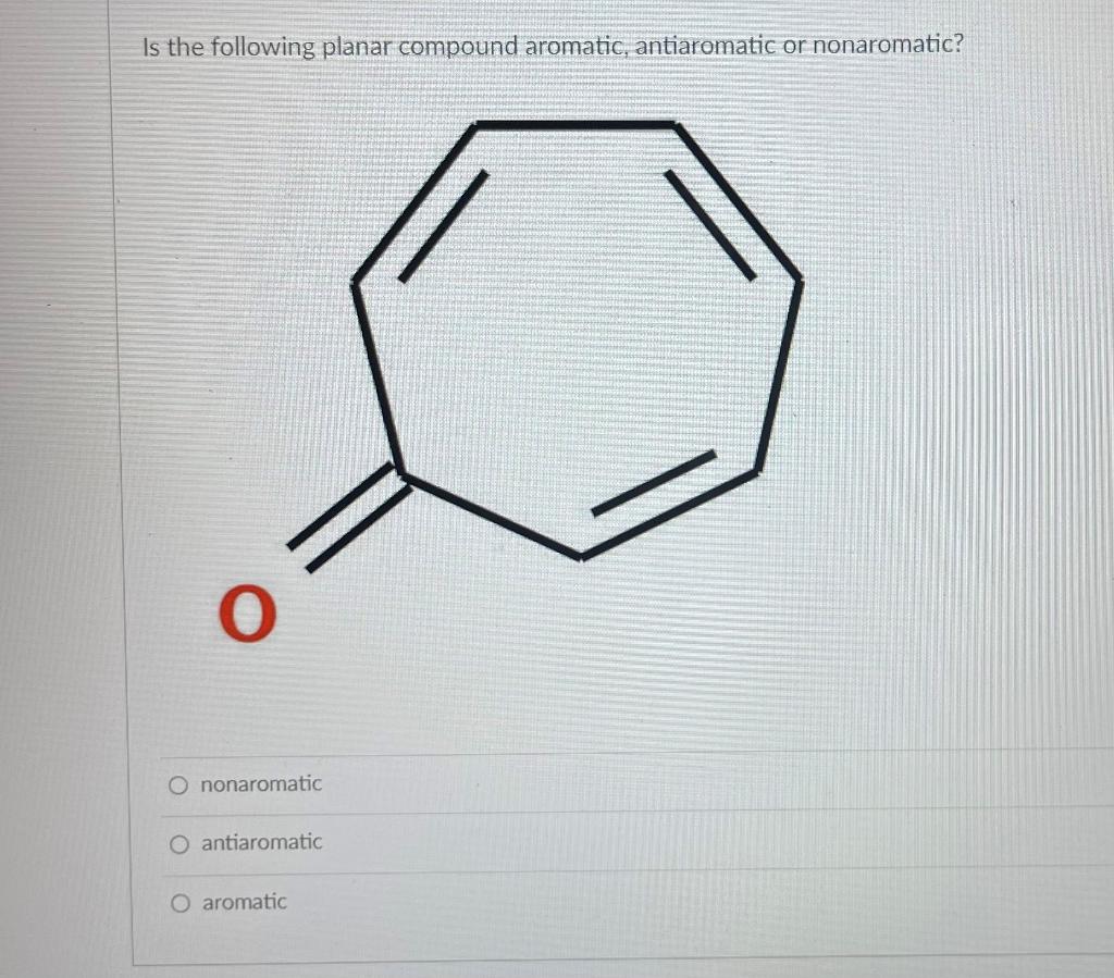 Solved Is the following planar compound aromatic, | Chegg.com