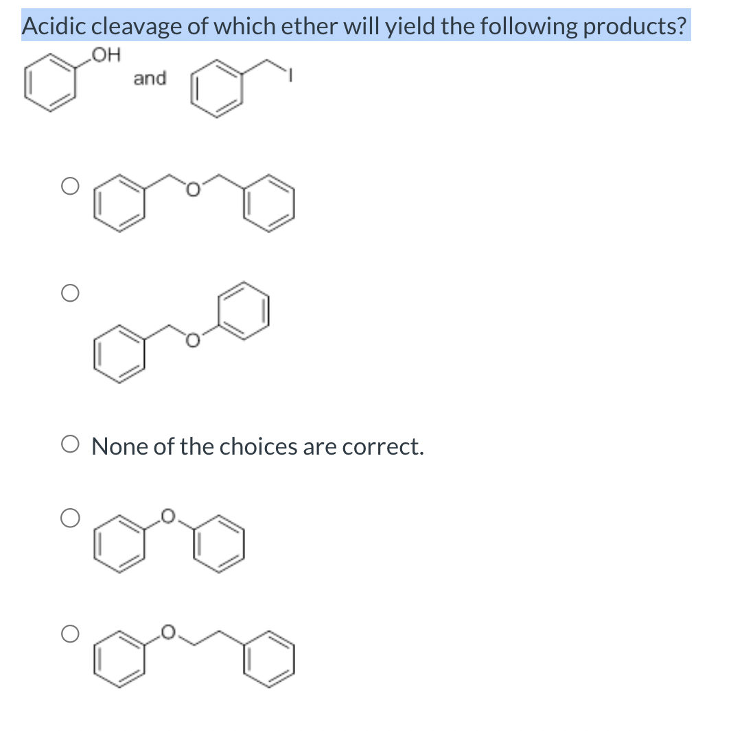 Solved Acidic cleavage of which ether will yield the | Chegg.com