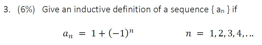 Solved 3. (6%) Give an inductive definition of a sequence { | Chegg.com
