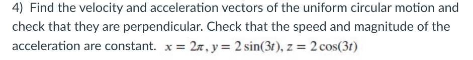 Solved 4) Find the velocity and acceleration vectors of the | Chegg.com