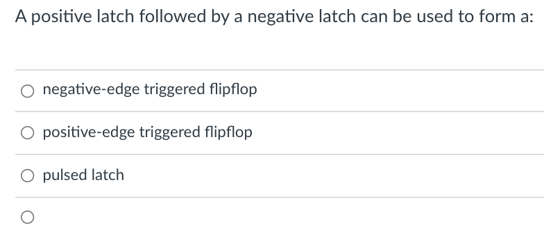 Solved A positive latch followed by a negative latch can be | Chegg.com