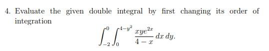 Solved 4. Evaluate the given double integral by first | Chegg.com