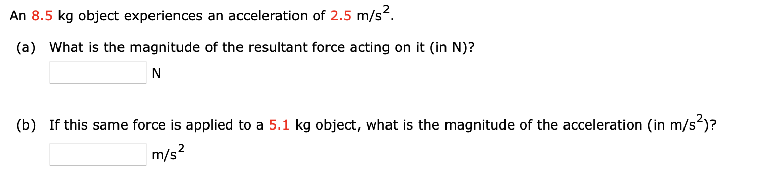 Solved An 8.5 kg object experiences an acceleration of 2.5 | Chegg.com