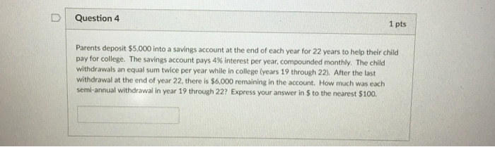 Solved D Question 4 1 pts Parents deposit $5,000 into a | Chegg.com Solved D Question 4 1 pts Parents deposit $5,000 into a | Chegg.com