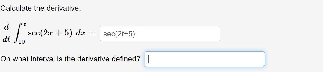 Solved Calculate the derivative. dtd∫10tsec(2x+5)dx= On what | Chegg.com